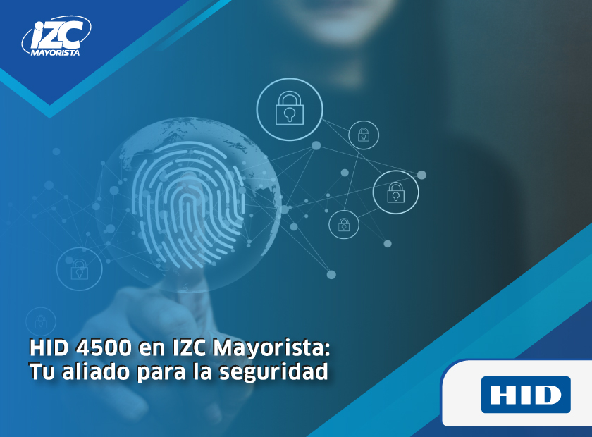 HID 4500: Seguridad y comodidad al alcance de tu mano | IZC Mayorista