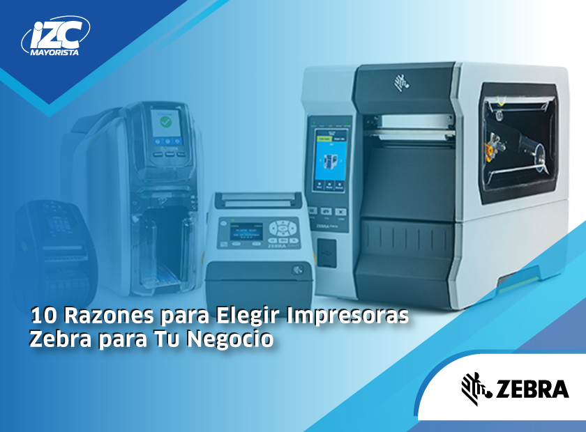 10 Razones: Impresoras Zebra para tu Negocio | IZC Mayorista
